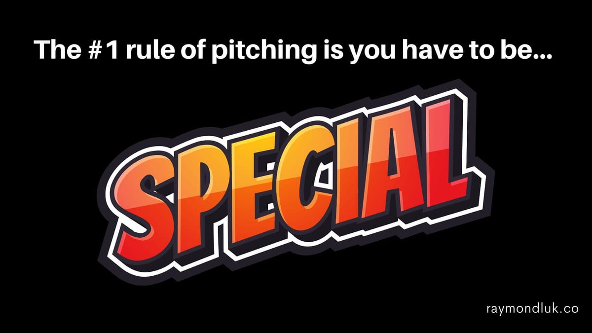 Stop pitching and start figuring out why you're special.